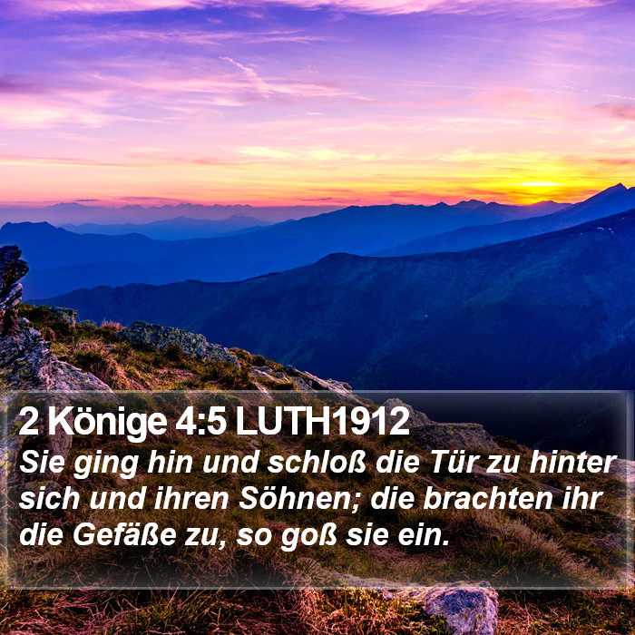 2 Könige 4:5 LUTH1912 - Sie ging hin und schloß die Tür zu hinter sich
