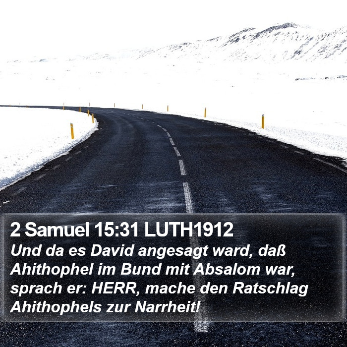 2 Samuel 15:31 LUTH1912 - Und da es David angesagt ward, daß Ahithophel im