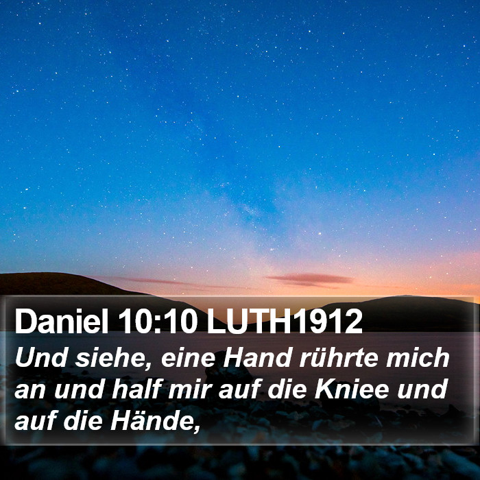 Daniel 10:10 LUTH1912 - Und siehe, eine Hand rührte mich an und half mir