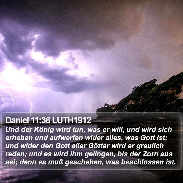 Daniel 11:36 LUTH1912 - Und der König wird tun, was er will, und wird