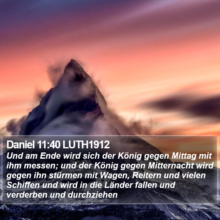 Daniel 11:40 LUTH1912 - Und am Ende wird sich der König gegen Mittag mit