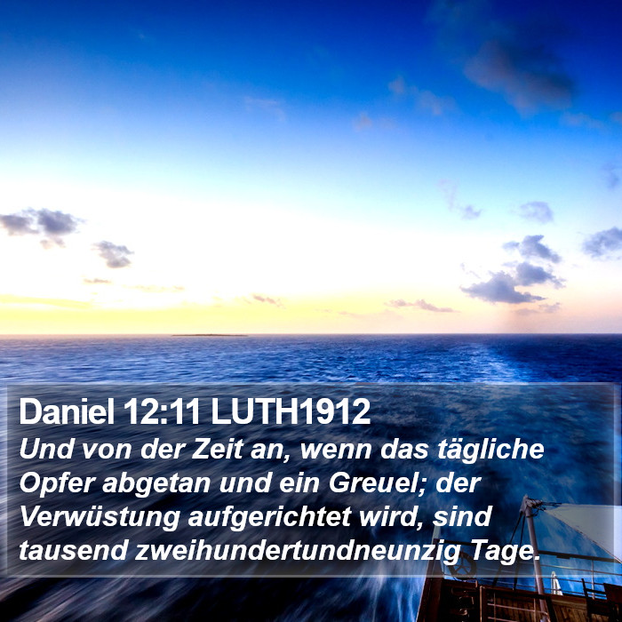 Daniel 12:11 LUTH1912 - Und von der Zeit an, wenn das tägliche Opfer