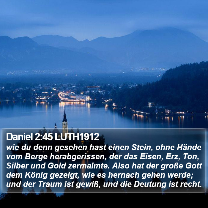Daniel 2:45 LUTH1912 - wie du denn gesehen hast einen Stein, ohne Hände