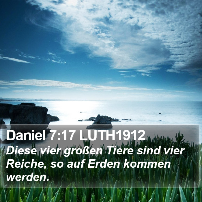 Daniel 7:17 LUTH1912 - Diese vier großen Tiere sind vier Reiche, so auf