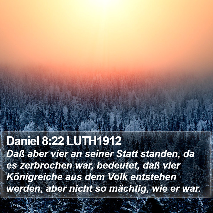 Daniel 8:22 LUTH1912 - Daß aber vier an seiner Statt standen, da es