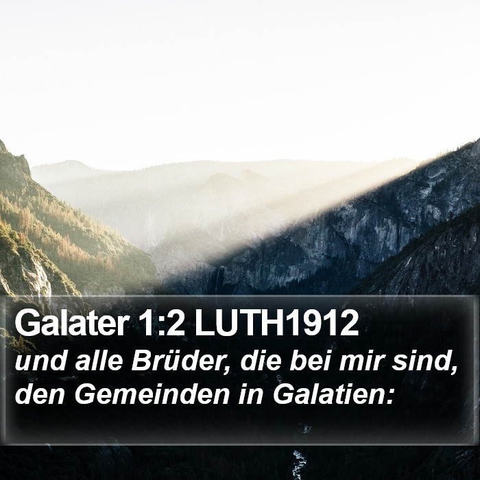 Galater 1:2 LUTH1912 - und alle Brüder, die bei mir sind, den Gemeinden