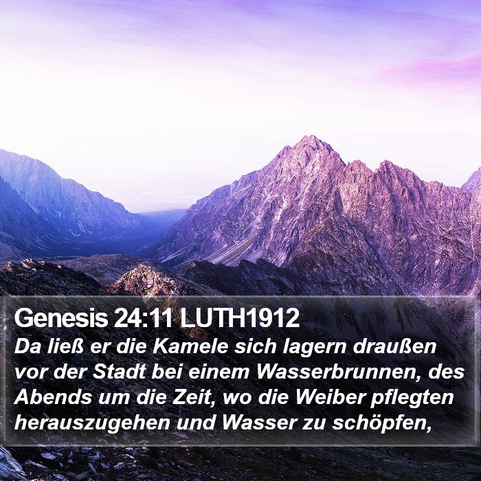 Genesis 24:11 LUTH1912 - Da ließ er die Kamele sich lagern draußen vor