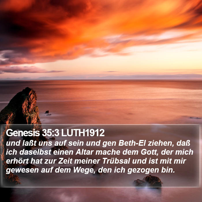 Genesis 35:3 LUTH1912 - und laßt uns auf sein und gen Beth-El ziehen,