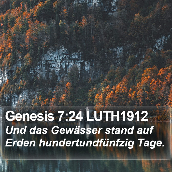 Genesis 7:24 LUTH1912 - Und das Gewässer stand auf Erden