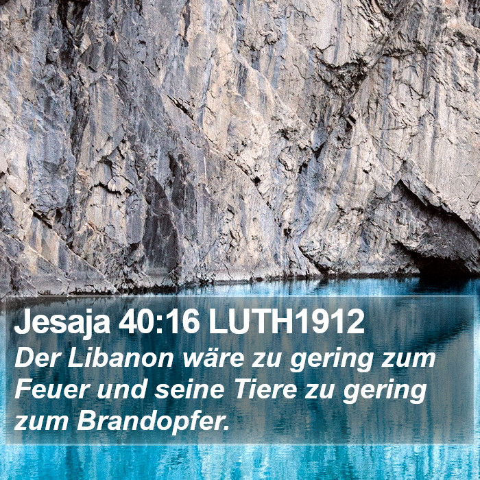 Jesaja 40:16 LUTH1912 - Der Libanon wäre zu gering zum Feuer und seine