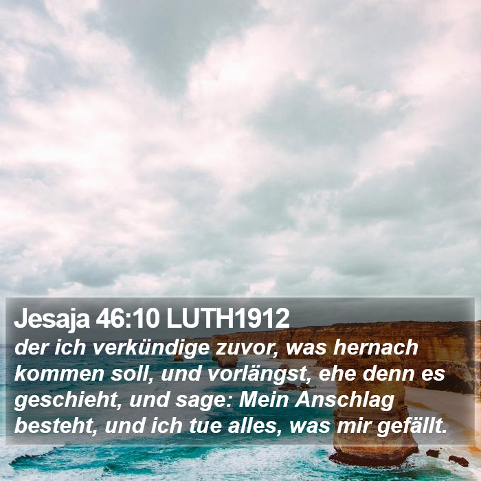 Jesaja 46:10 LUTH1912 - der ich verkündige zuvor, was hernach kommen