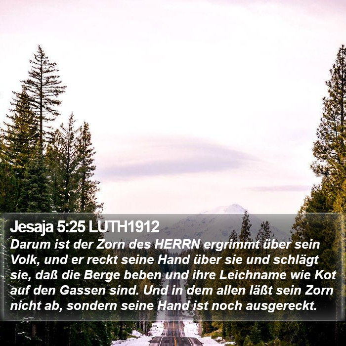 Jesaja 5:25 LUTH1912 - Darum ist der Zorn des HERRN ergrimmt über sein