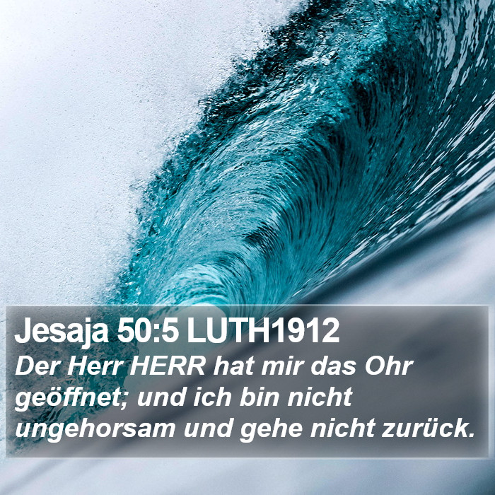 Jesaja 50:5 LUTH1912 - Der Herr HERR hat mir das Ohr geöffnet; und ich