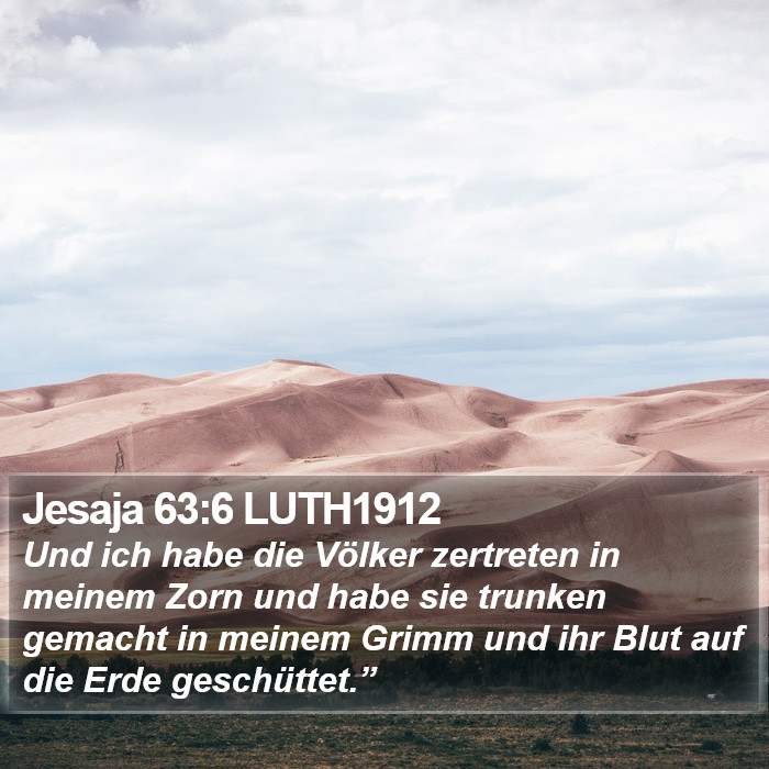 Jesaja 63:6 LUTH1912 - Und ich habe die Völker zertreten in meinem Zorn