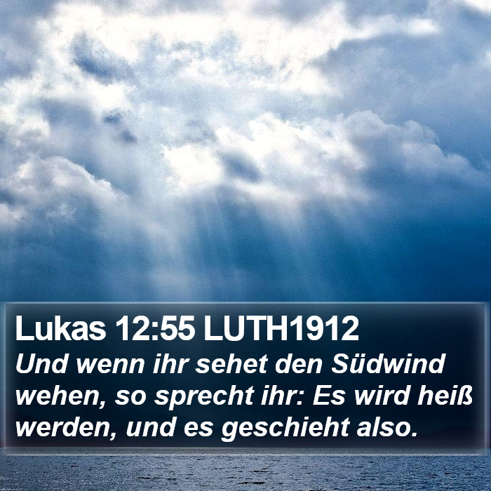 Lukas 12:55 LUTH1912 - Und wenn ihr sehet den Südwind wehen, so sprecht