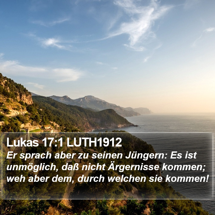 Lukas 17:1 LUTH1912 - Er sprach aber zu seinen Jüngern: Es ist