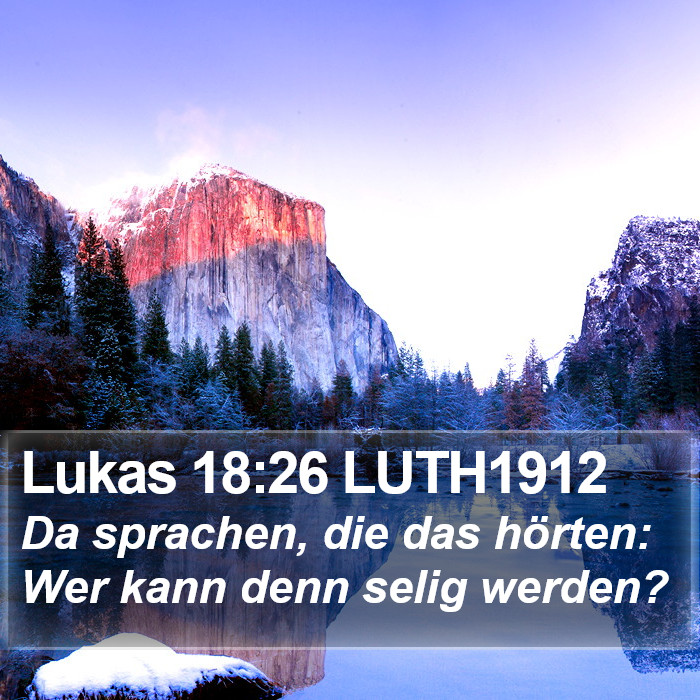 Lukas 18:26 LUTH1912 - Da sprachen, die das hörten: Wer kann denn selig