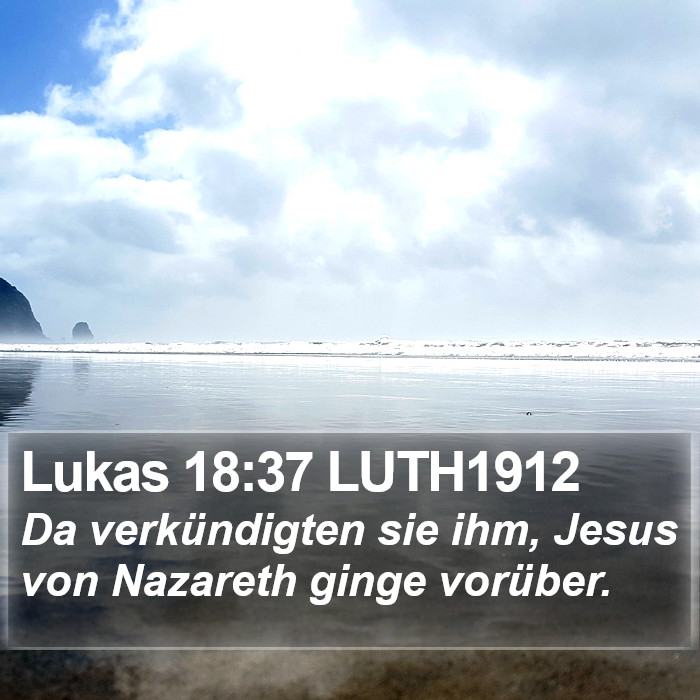 Lukas 18:37 LUTH1912 - Da verkündigten sie ihm, Jesus von Nazareth