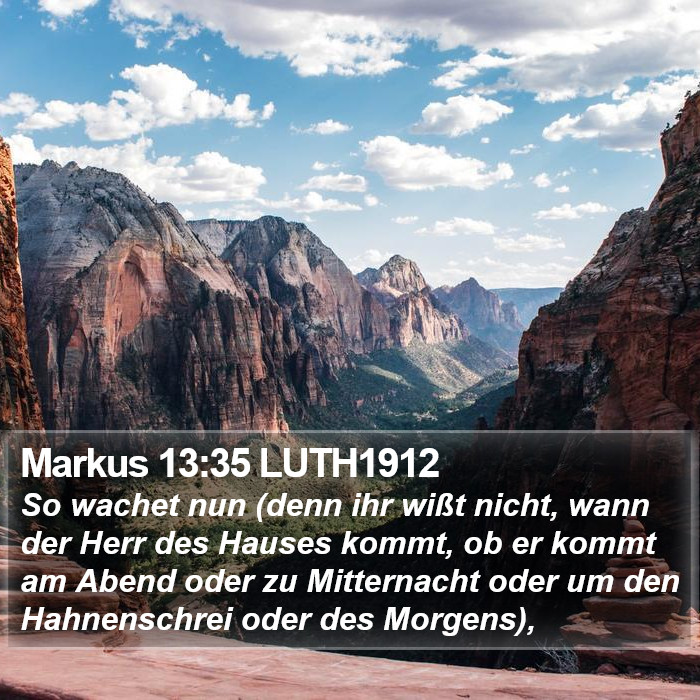 Markus 13:35 LUTH1912 - So wachet nun (denn ihr wißt nicht, wann der