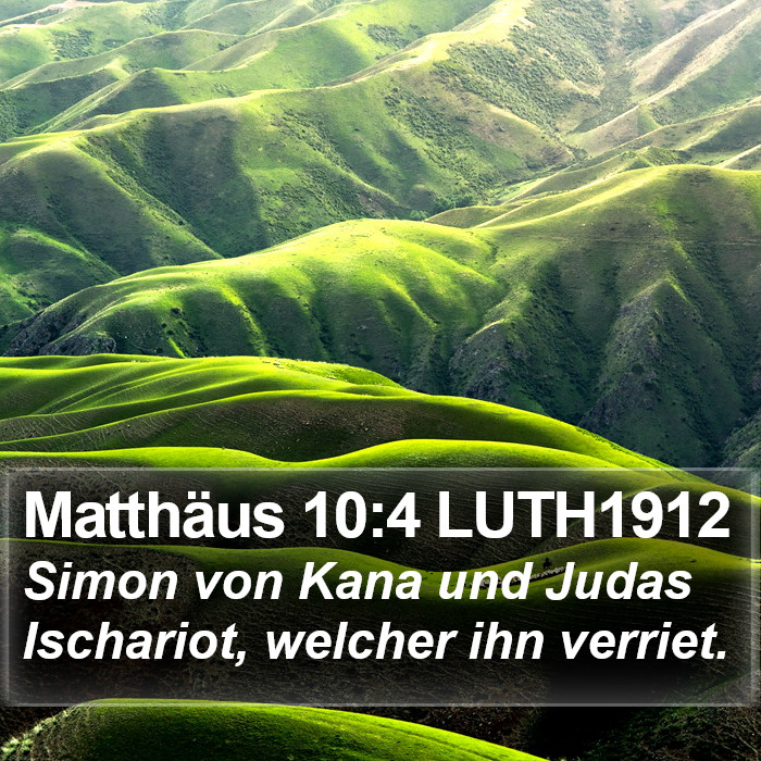 Matthäus 10:4 LUTH1912 - Simon von Kana und Judas Ischariot, welcher ihn