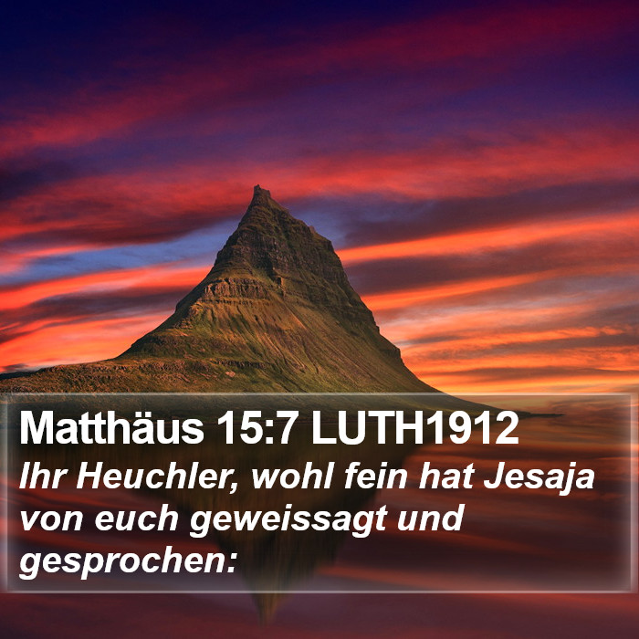 Matthäus 15:7 LUTH1912 - Ihr Heuchler, wohl fein hat Jesaja von euch