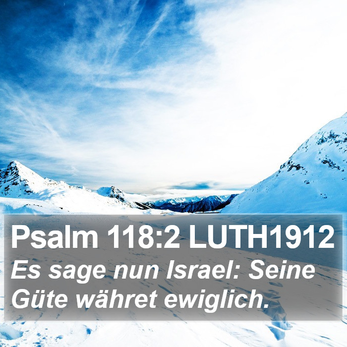 Psalm 118:2 LUTH1912 - Es sage nun Israel: Seine Güte währet
