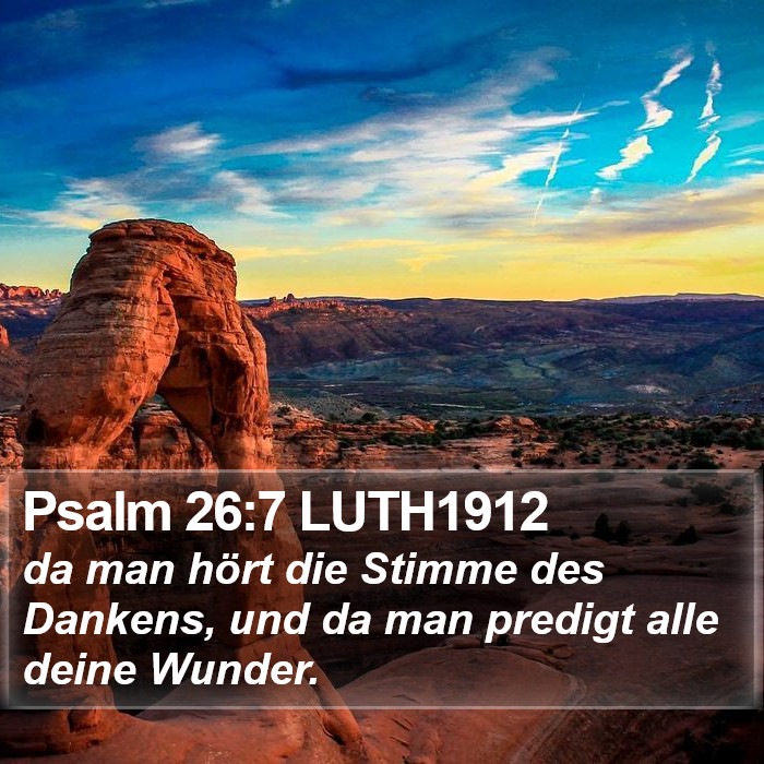 Psalm 26:7 LUTH1912 - da man hört die Stimme des Dankens, und da man