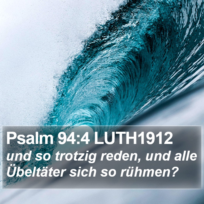 Psalm 94:4 LUTH1912 - und so trotzig reden, und alle Übeltäter sich