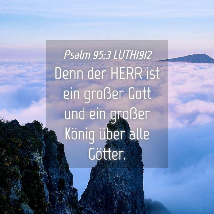 Psalm 95:3 LUTH1912 - Denn der HERR ist ein großer Gott und ein