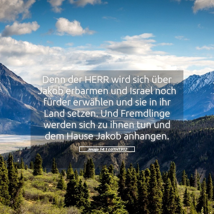 Jesaja 14:1 LUTH1912 - Denn der HERR wird sich über Jakob erbarmen und