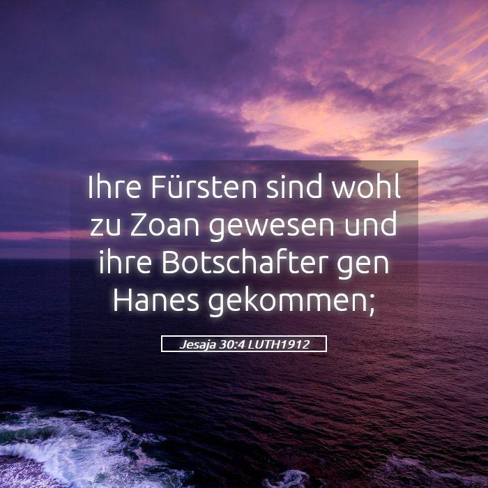 Jesaja 30:4 LUTH1912 - Ihre Fürsten sind wohl zu Zoan gewesen und ihre