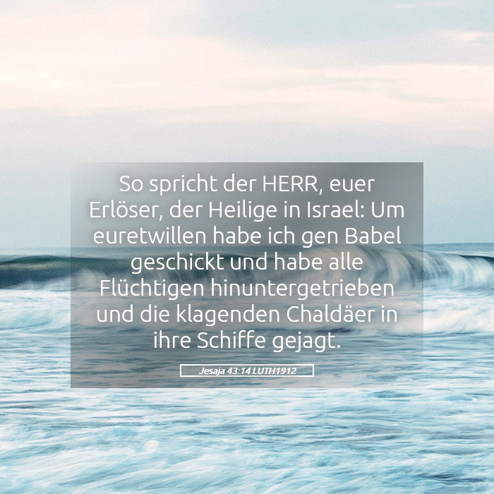 Jesaja 43:14 LUTH1912 - So spricht der HERR, euer Erlöser, der Heilige