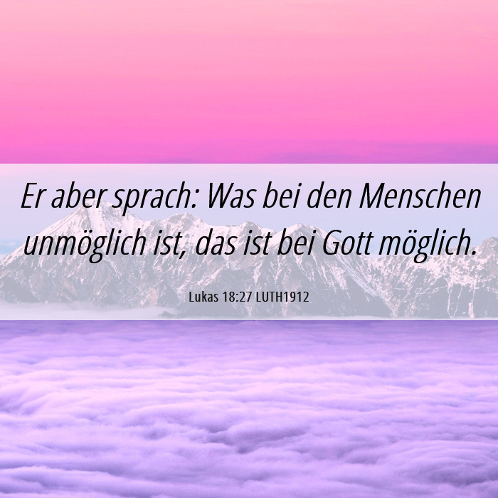 Lukas 18:27 LUTH1912 - Er aber sprach: Was bei den Menschen unmöglich